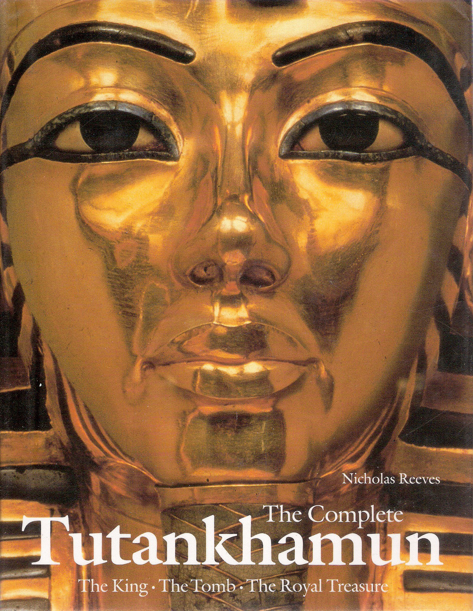 Complete Tutankhamun: The King, the Tomb, the Royal Treasure: Reeves ...