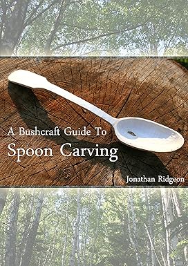 Amazon.com: A Bushcraft Guide To Spoon Carving (Bushcraft & Woodcraft ...