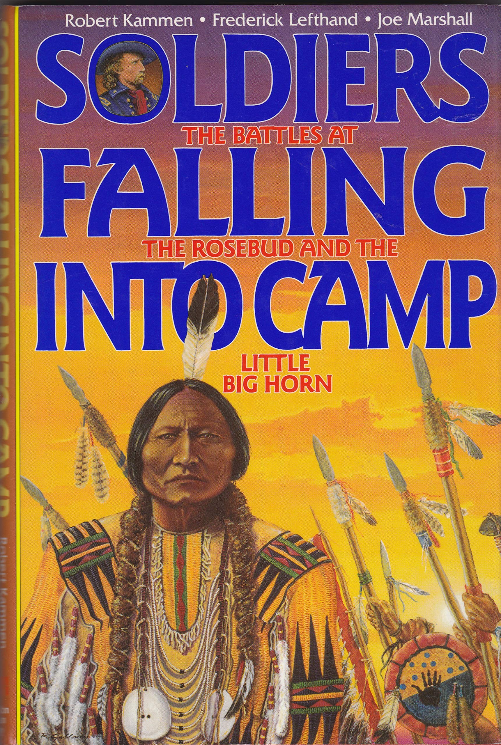 Soldiers Falling into Camp: The Battles at the Rosebud and the Little ...