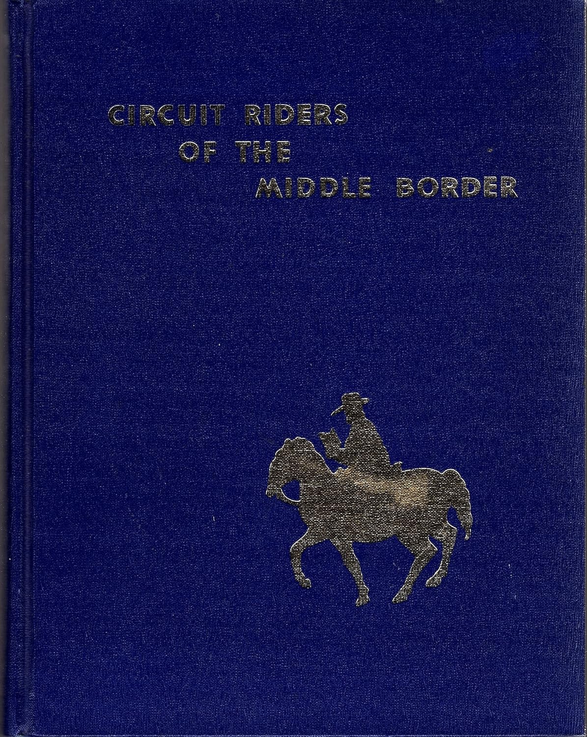 CIRCUT RIDERS OF THE MIDDLE BORDER. A Hisory of Methodism in South ...