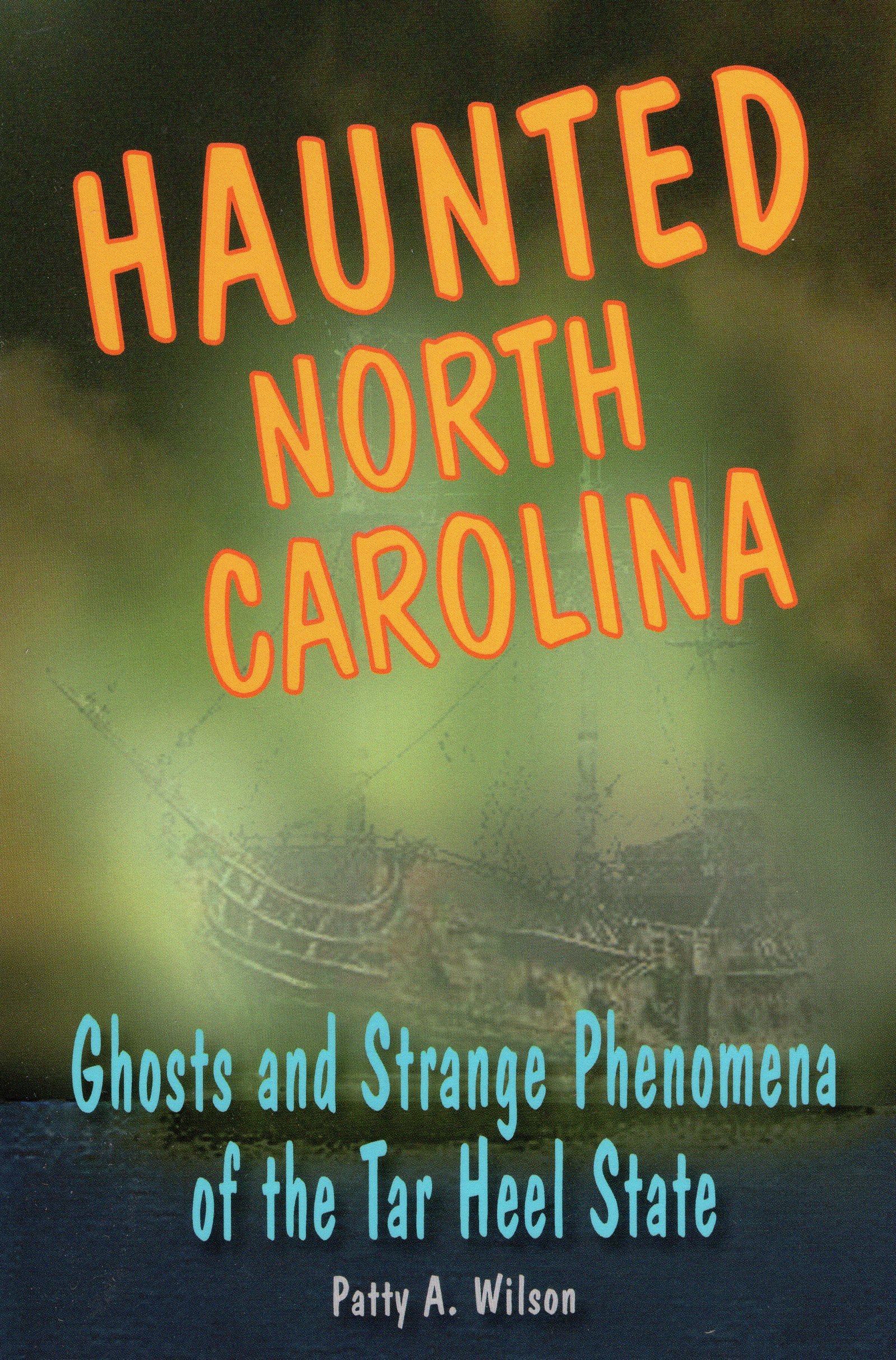 Haunted North Carolina: Ghosts and Strange Phenomena of the Tar Heel ...