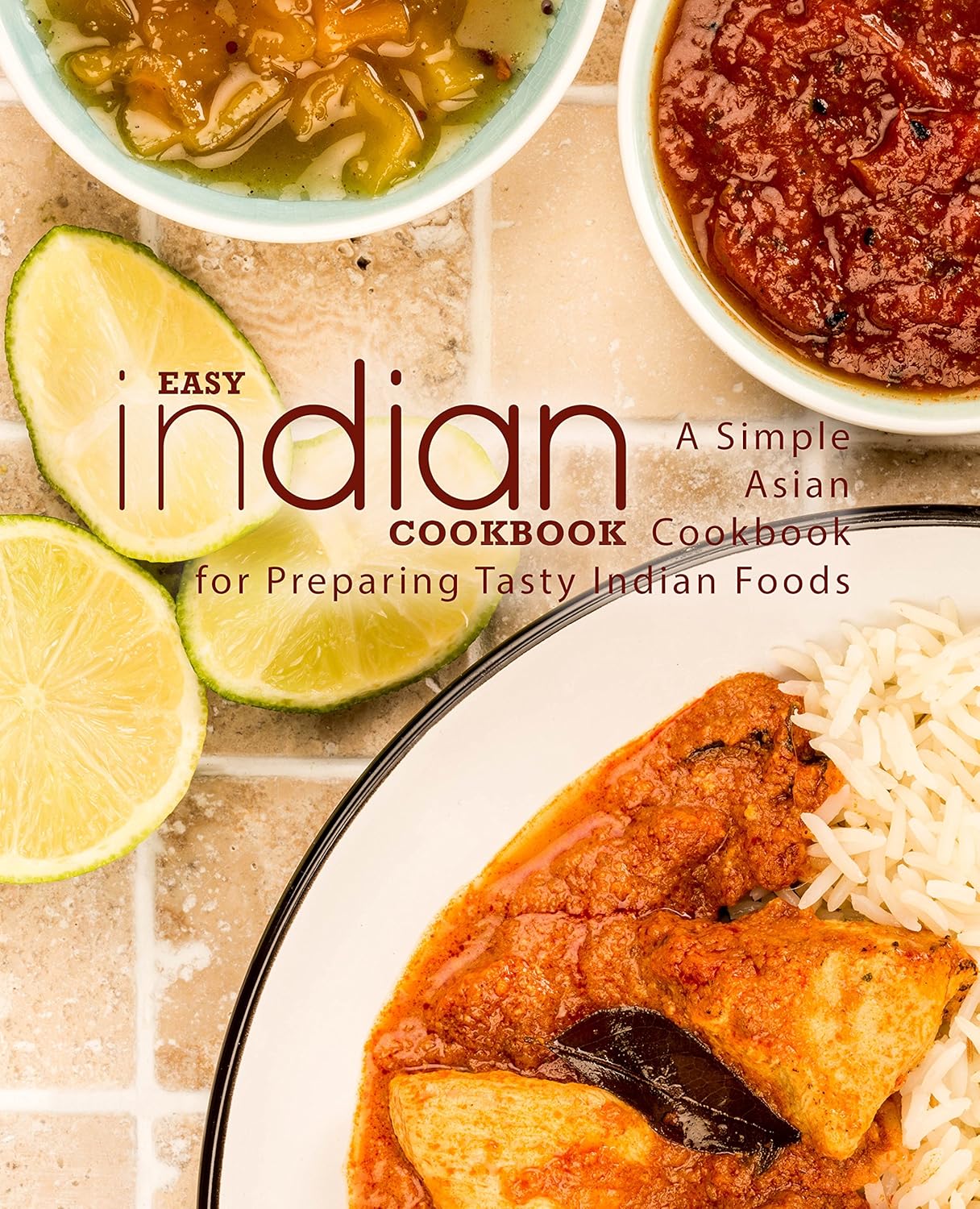 Amazon.com: Easy Indian Cookbook: A Simple Asian Cookbook for Preparing ...