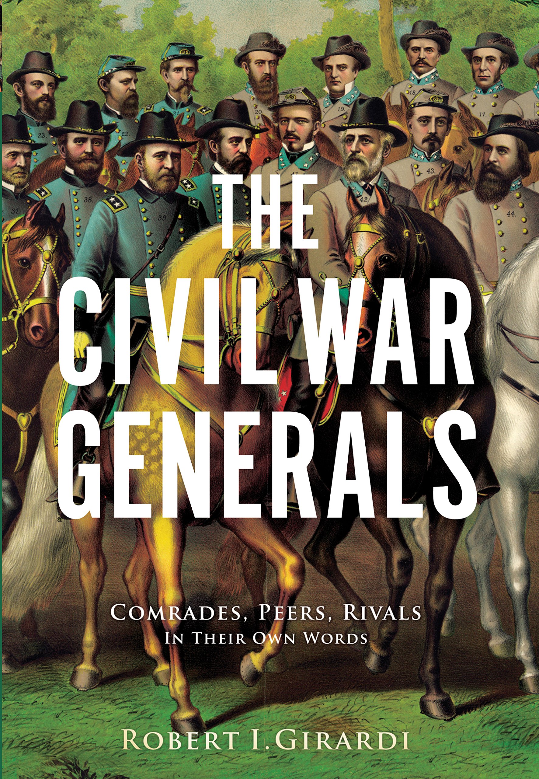 The Civil War Generals: Comrades, Peers, Rivals-In Their Own Words ...