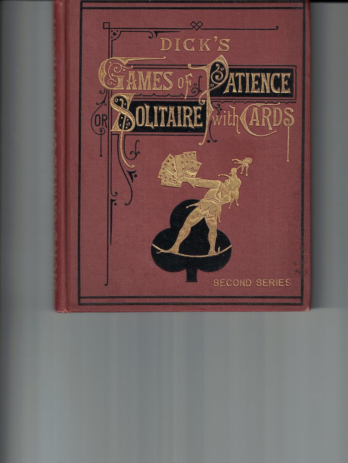 Dick's Games of Patience or Solitaire with Cards -Second Series-: Dick ...
