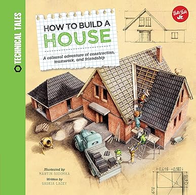 How to Build a House: A colossal adventure of construction, teamwork ...