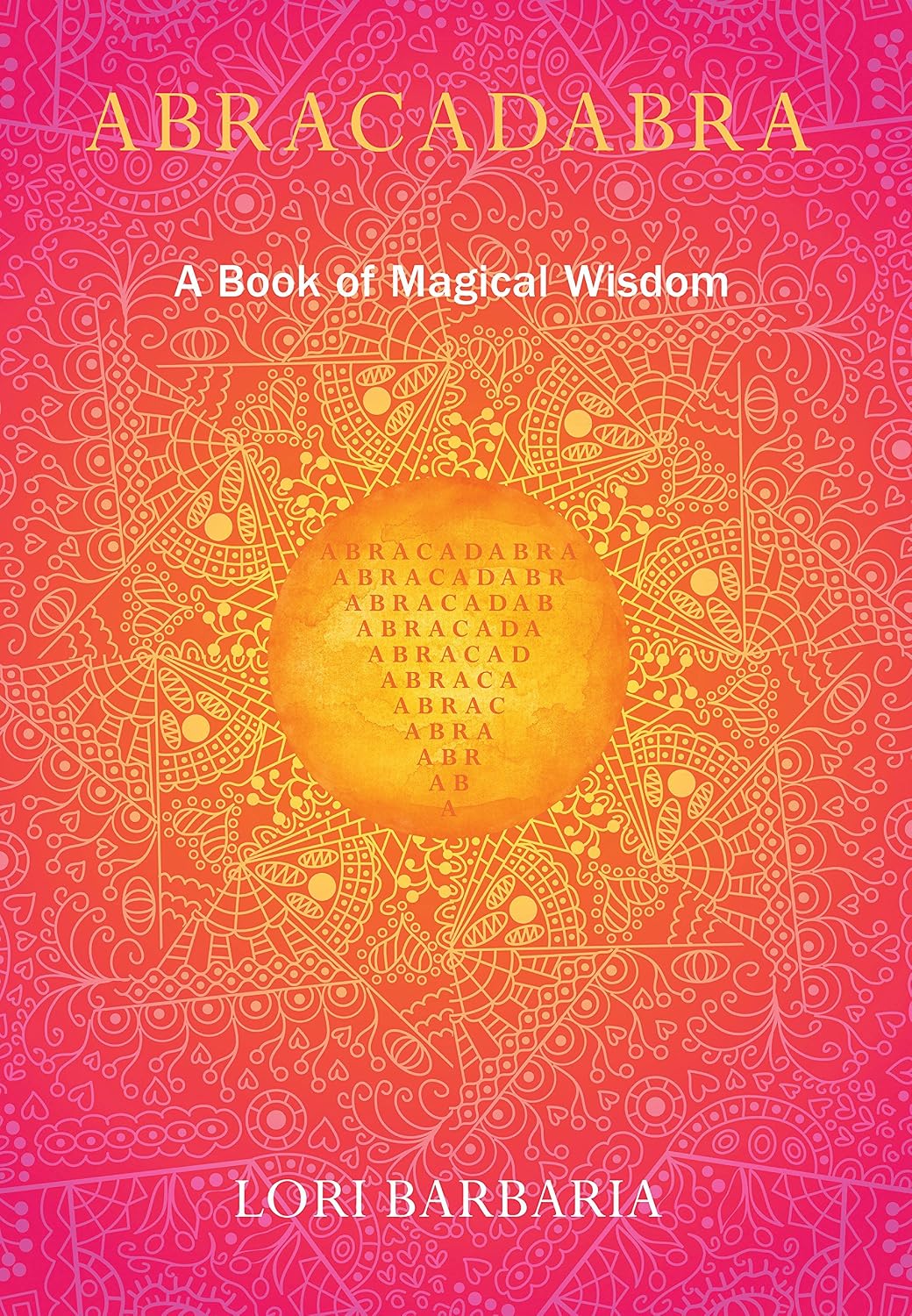 ABRACADABRA A Book of Magical Wisdom - Kindle edition by Barbaria, Lori ...