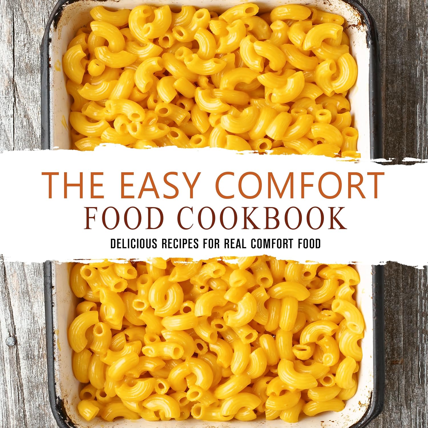 The Easy Comfort Food Cookbook: Delicious Recipes for Real Comfort Food ...