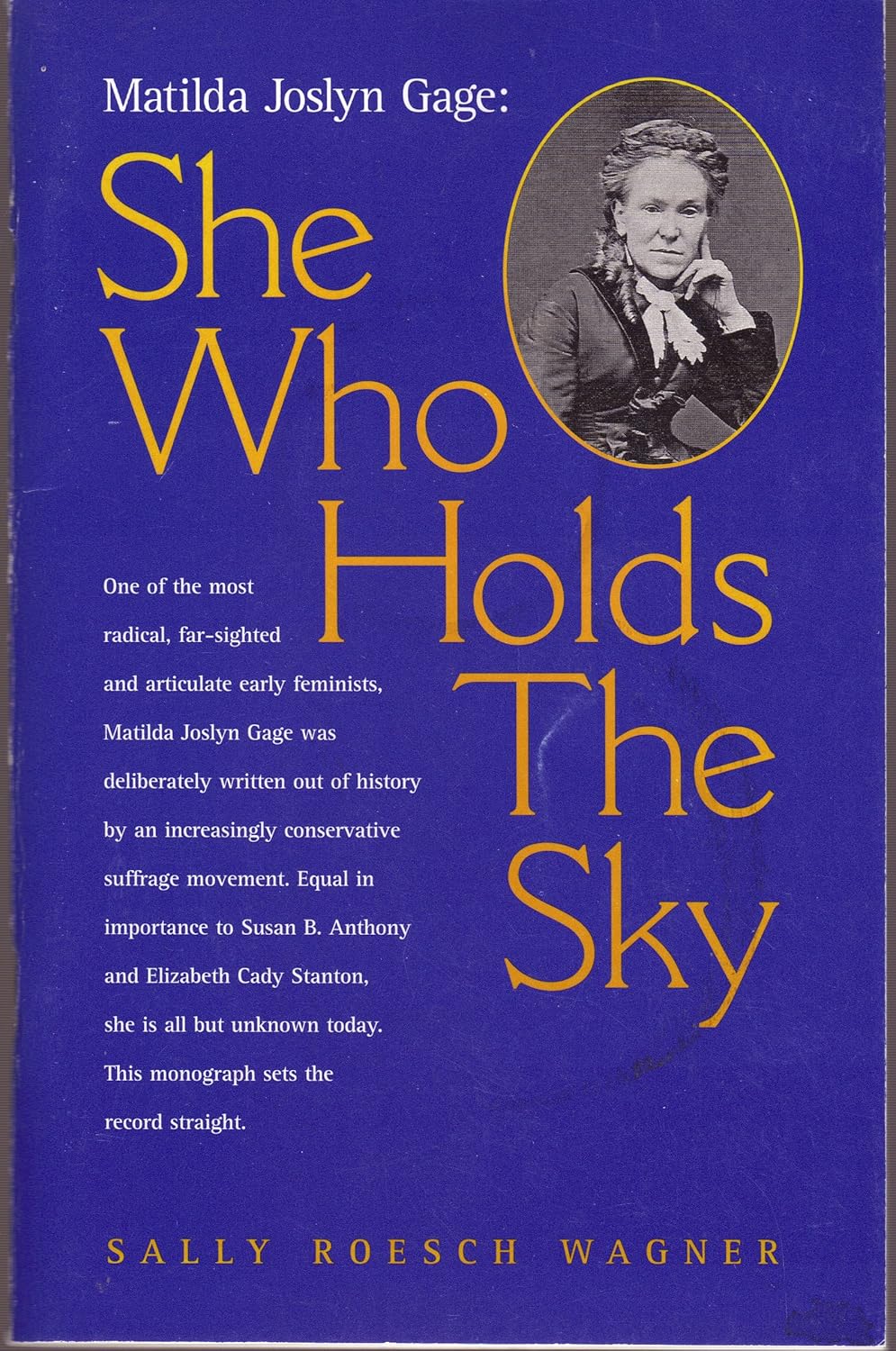 Matilda Joslyn Gage: She Who Holds The Sky: Sally Roesch Wagner ...