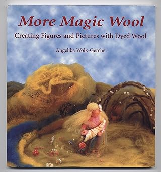More Magic Wool: Creating Figures and Pictures with Dyed Wool ...