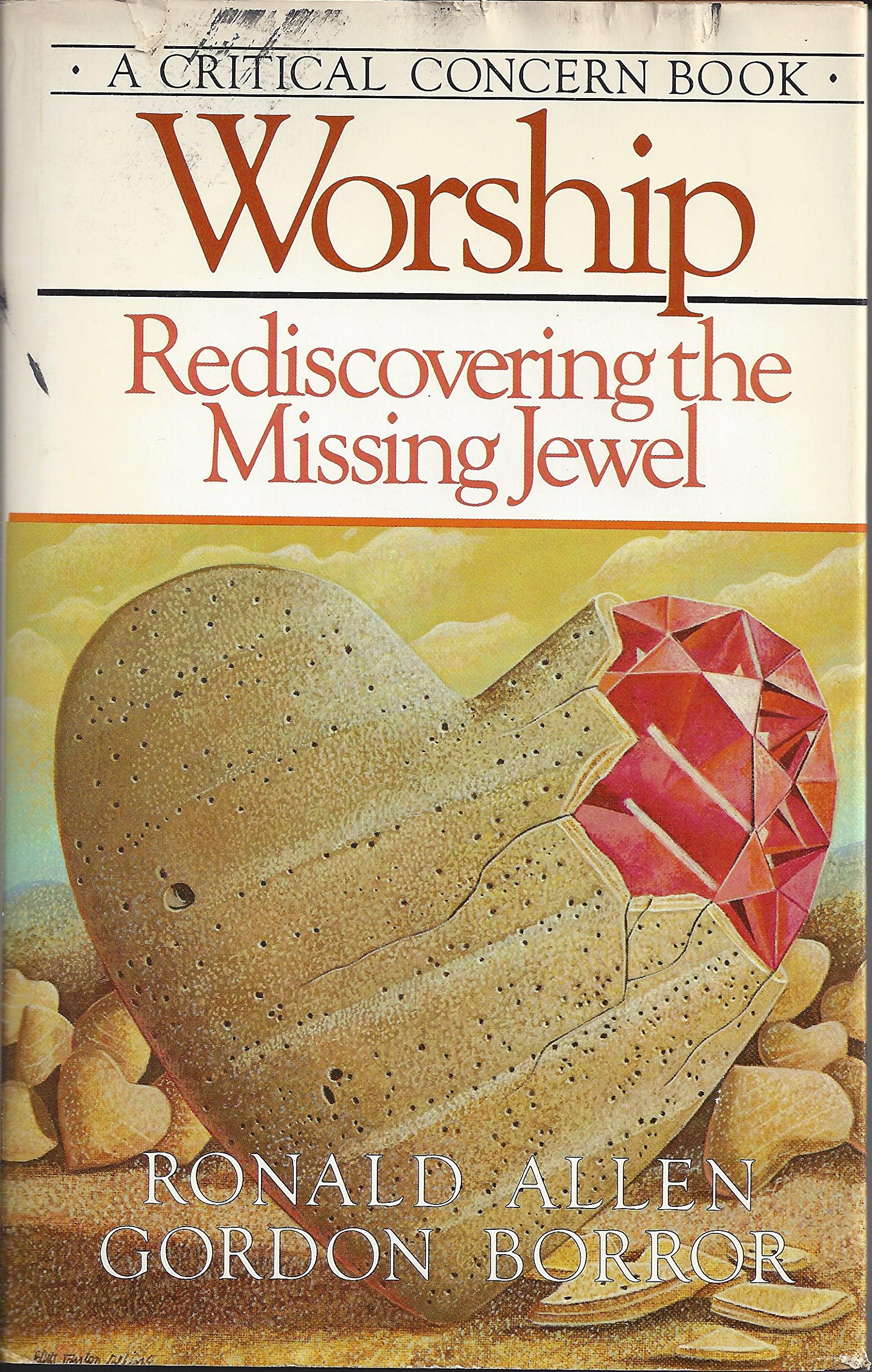 Worship, rediscovering the missing jewel: Allen, Ronald Barclay ...
