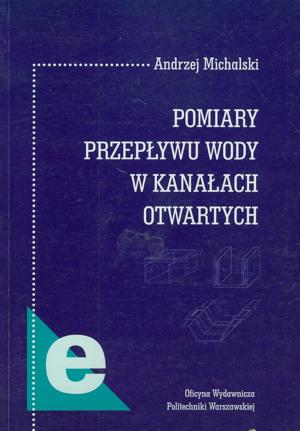 Pomiary przeplywu wody w kanalach otwartych : Michalski, Andrzej ...
