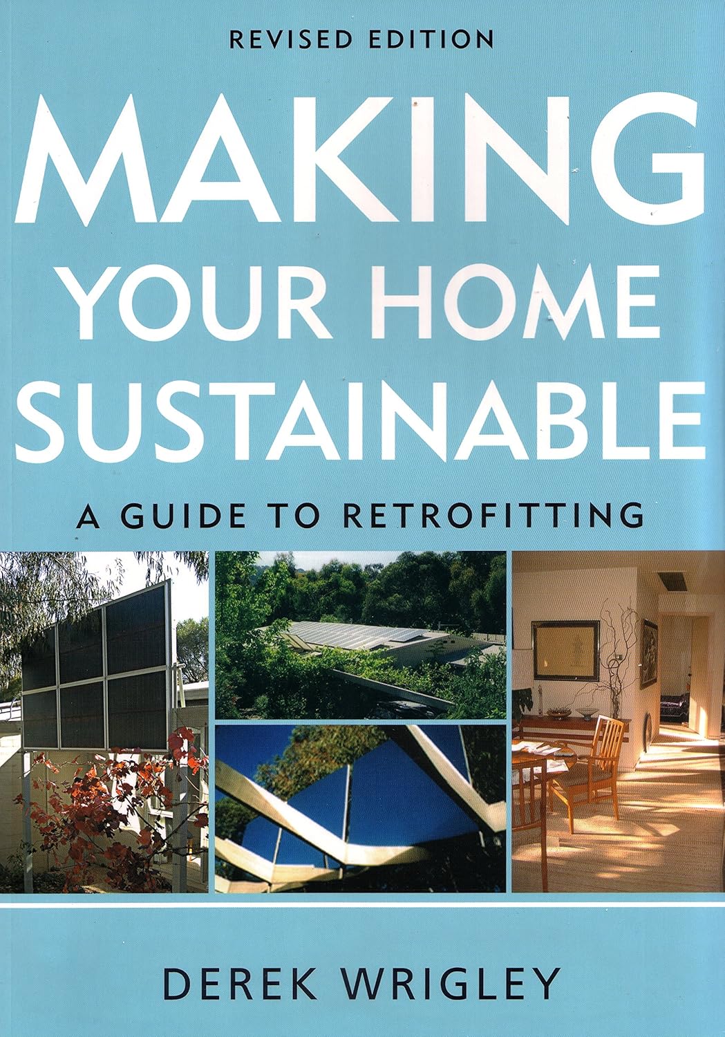 Making Your Home Sustainable: A Guide to Retrofitting: Wrigley, Derek ...