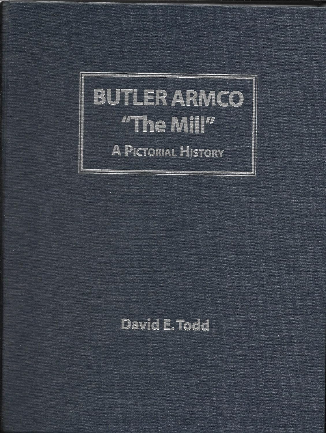 Butler Armco, "the mill": A pictorial history: Todd, David E: Amazon ...