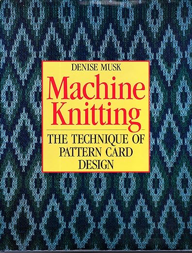 Machine Knitting: The Technique of Pattern Card Design: Amazon.co.uk ...