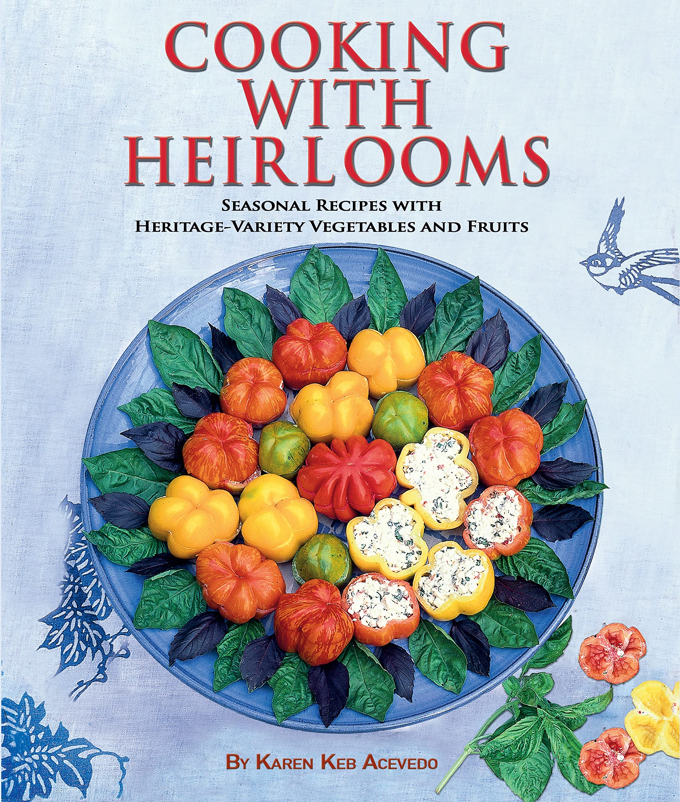 Cooking with Heirlooms: Seasonal Recipes with Heritage-Variety ...