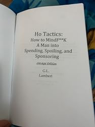 Ho Tactics (Uncut Edition): How To Mindf**k A Man Into Spending ...