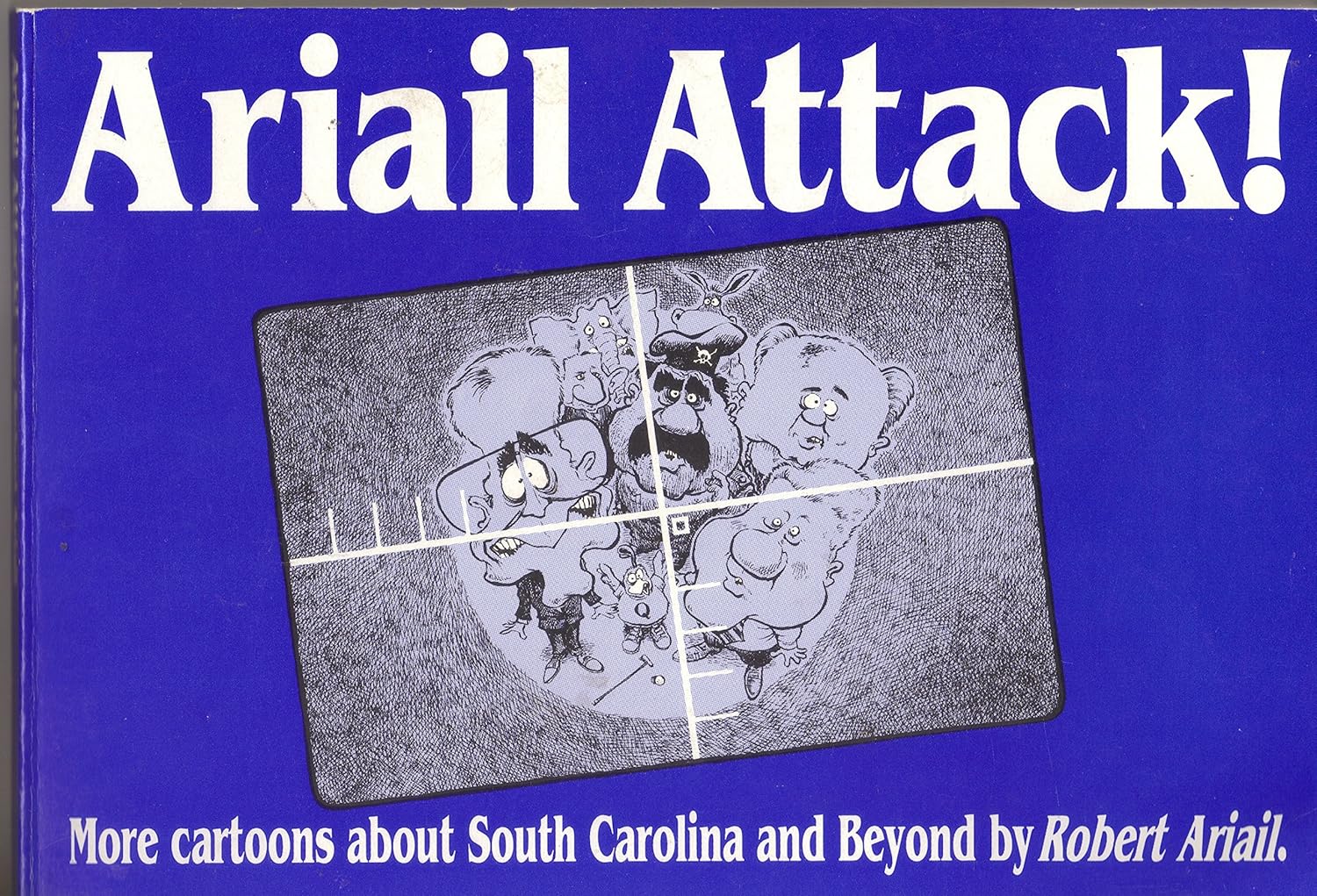 SIGNED ARIAIL ATTACK! : MORE CARTOONS ABOUT SOUTH CAROLINA AND BEYOND ...