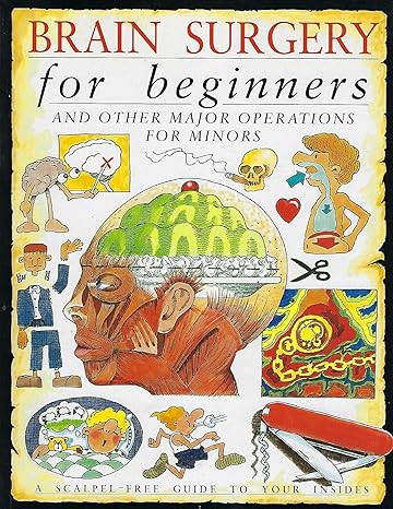 Brain Surgery for Beginners: And Other Major Operations for Minors ...