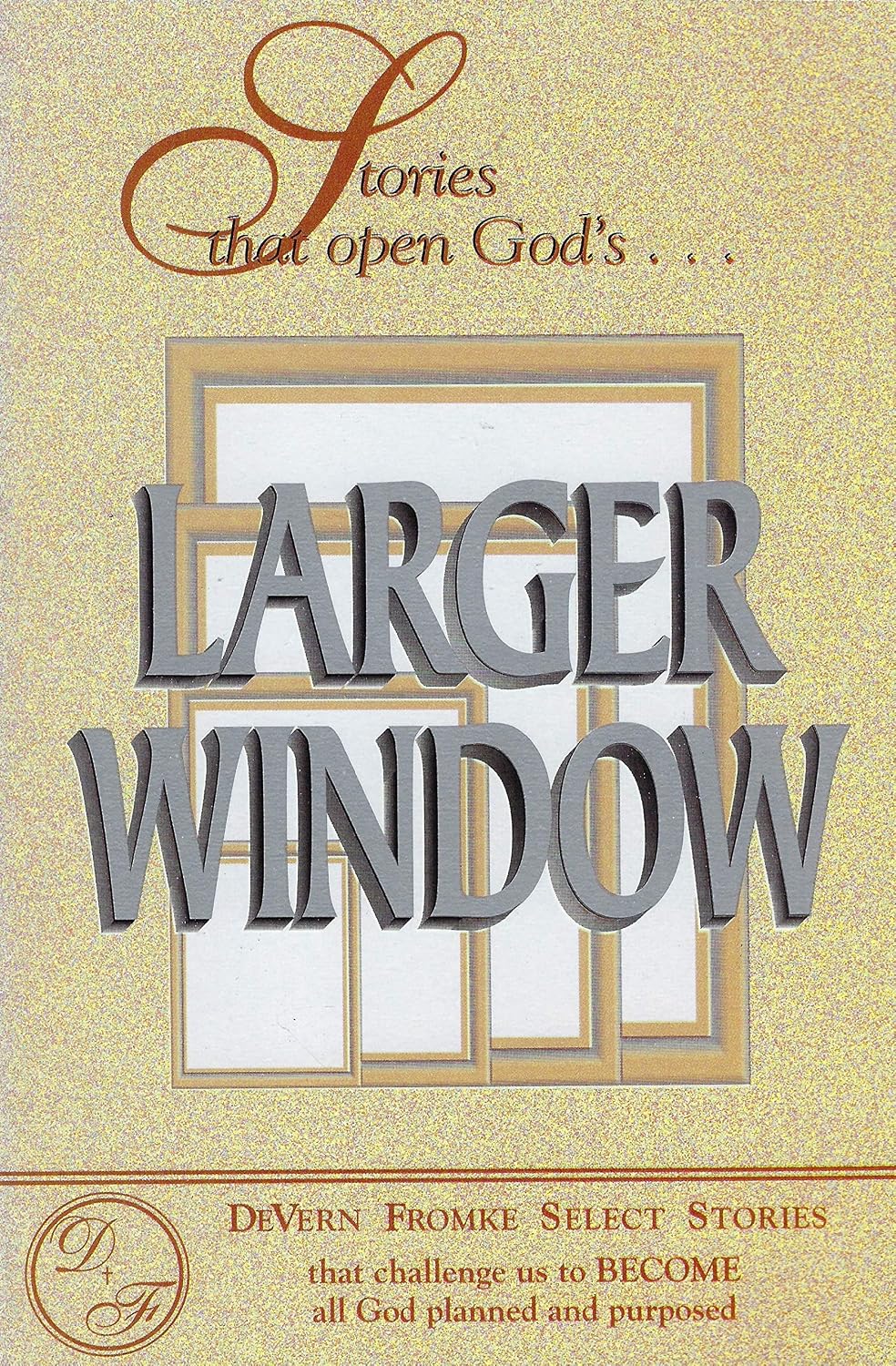 Stories That Open God's Larger Window: Fromke, DeVern: 9780936595139 ...