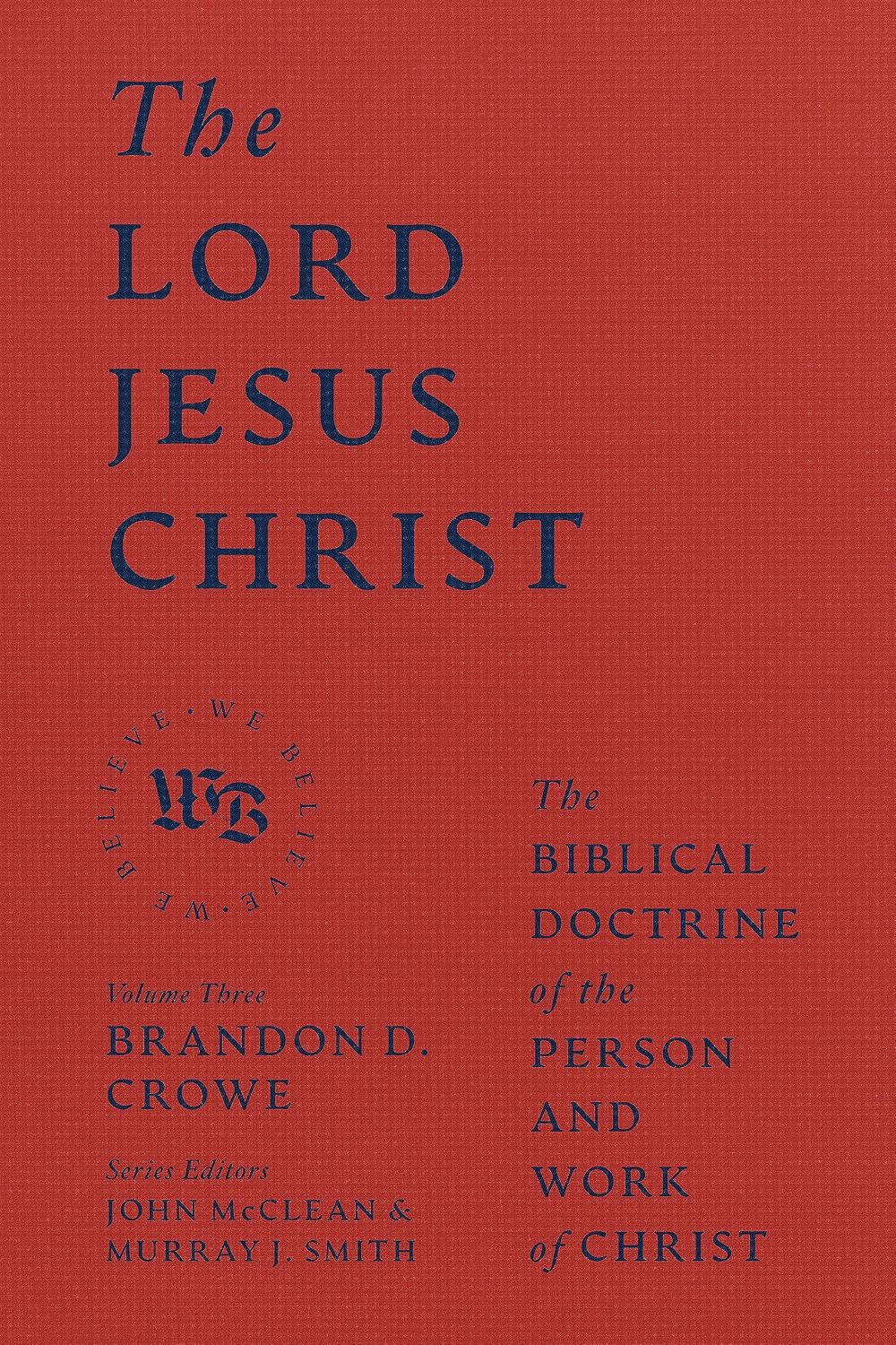 The Lord Jesus Christ: The Biblical Doctrine of the Person and Work of ...