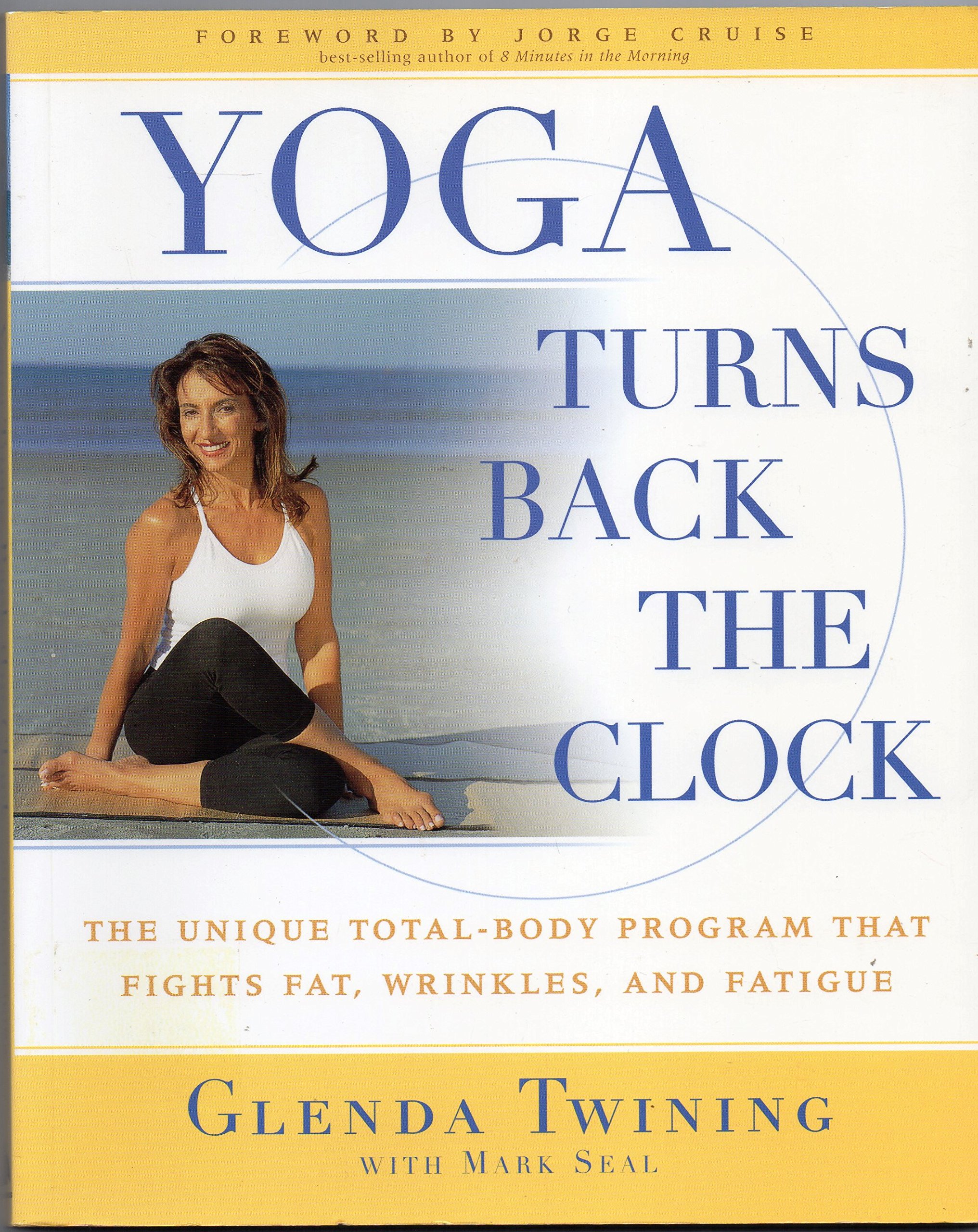 Yoga Turns Back the Clock: The Unique Total-Body Program that Fights ...