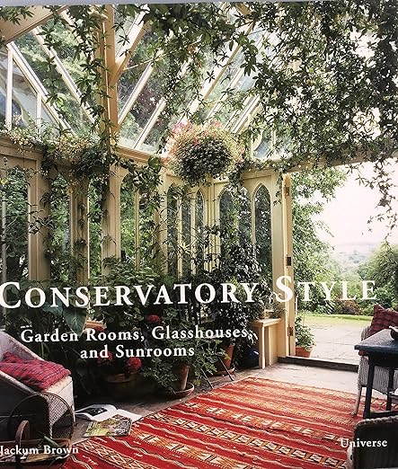 Conservatory Style: Garden Rooms, Glasshouses, and Sunrooms: Brown ...