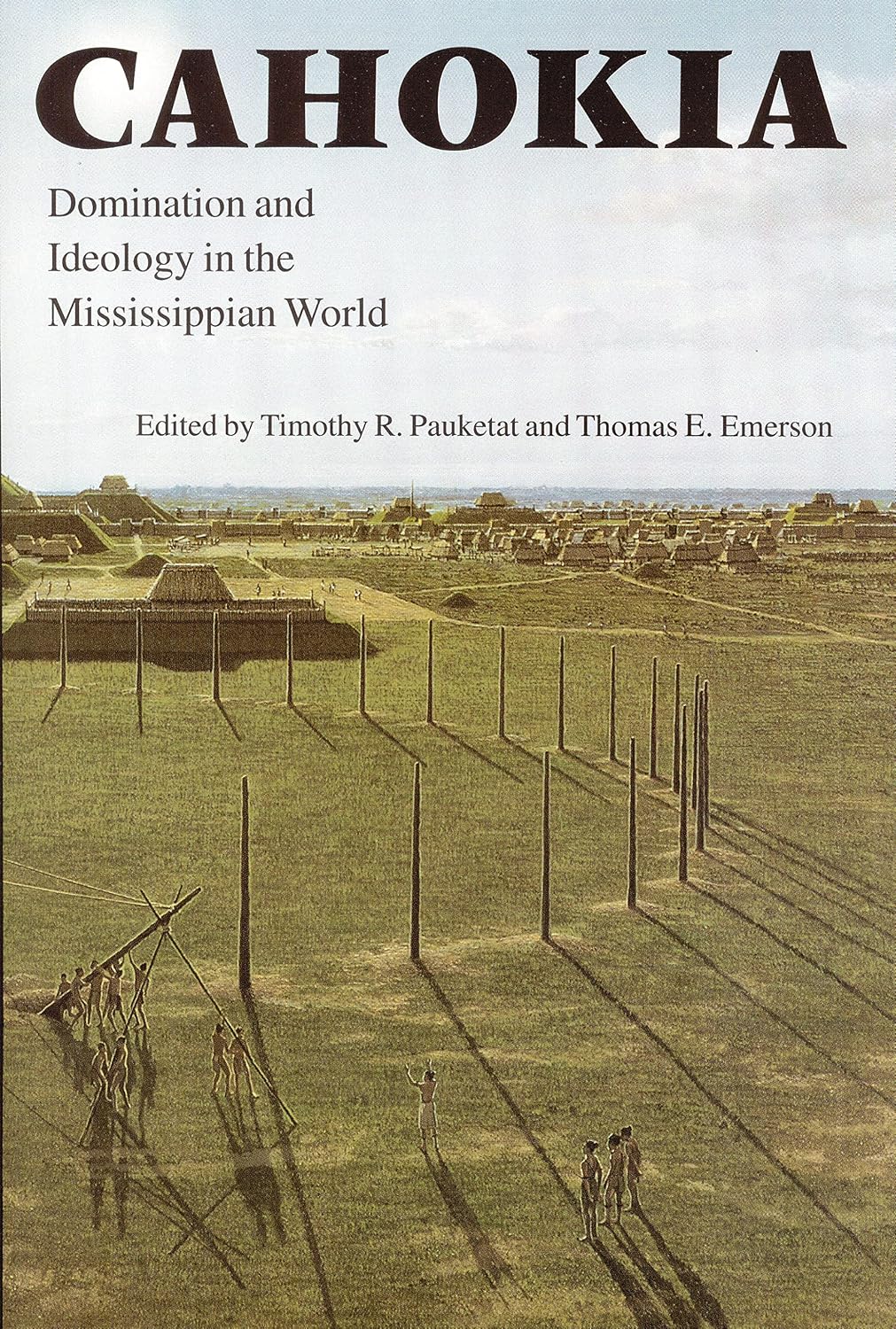 Cahokia: Domination and Ideology in the Mississippian World (American ...