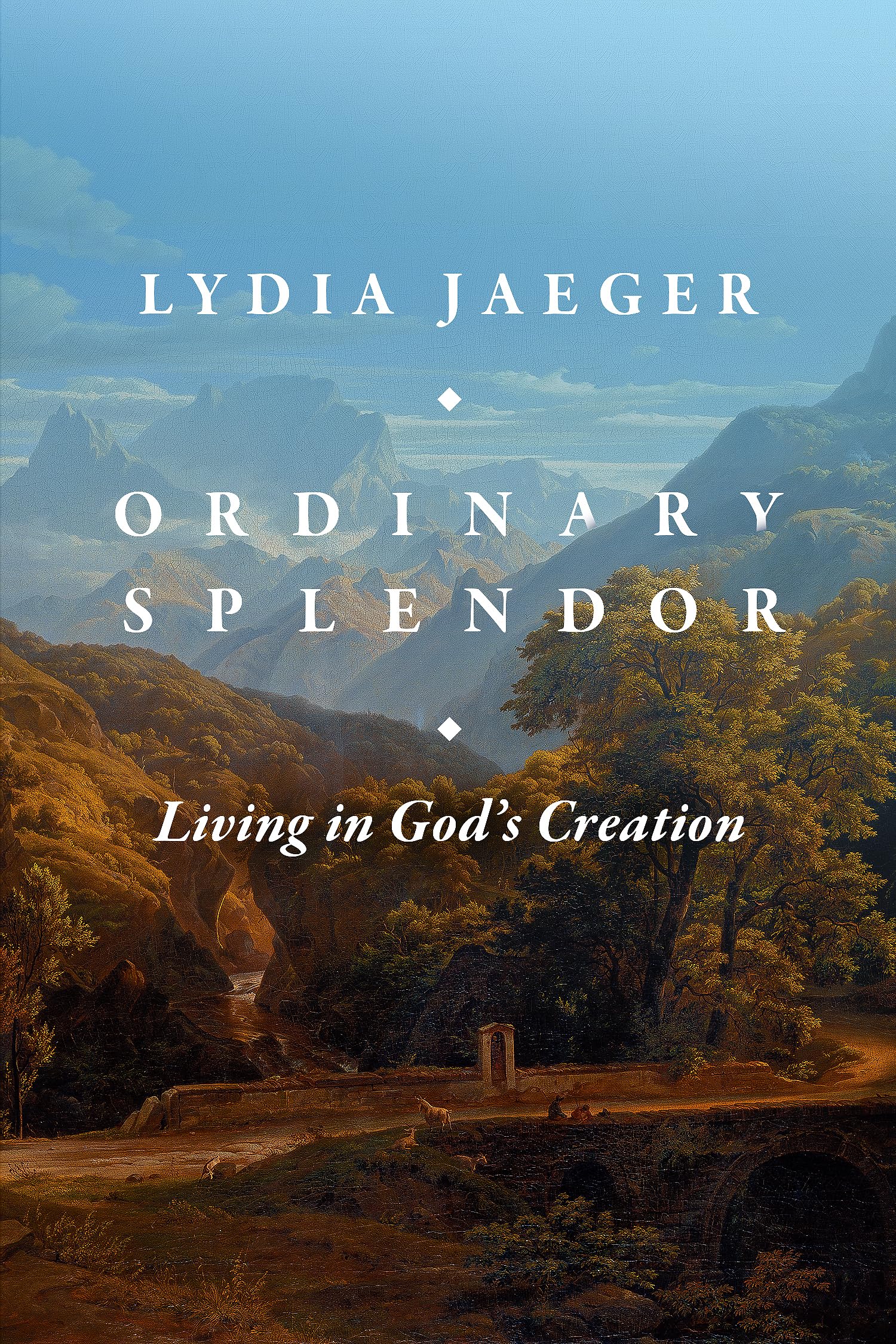 Ordinary Splendor: Living in God's Creation: Jaeger, Lydia, Vaughan ...