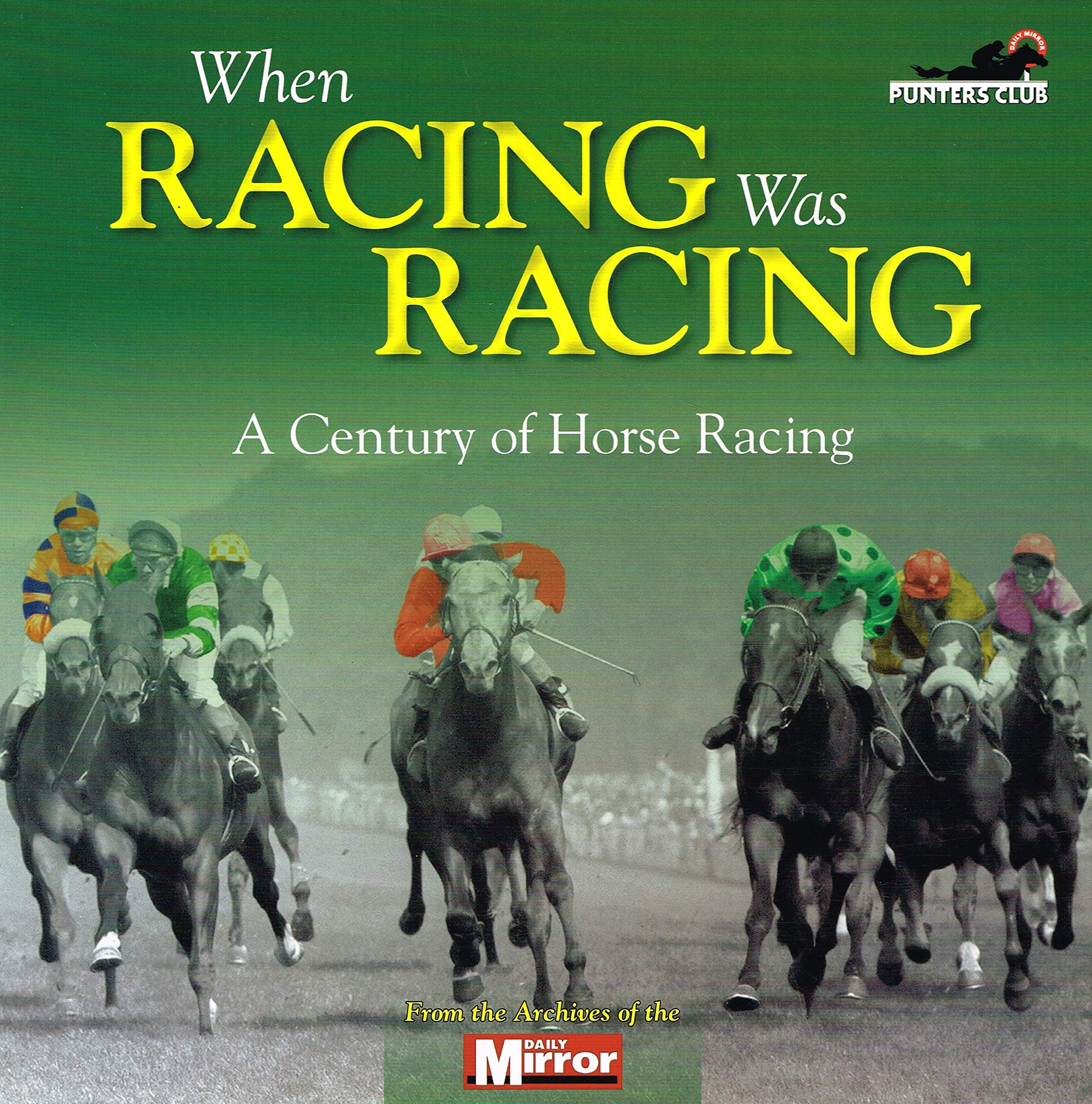 When Horse Racing Was Horse Racing: A Century on the Turf: Amazon.co.uk ...