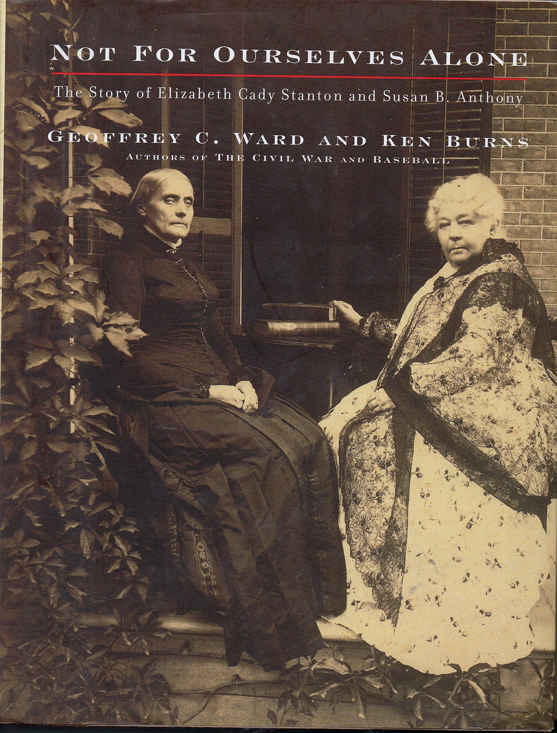 Not for Ourselves Alone: The Story of Elizabeth Cady Stanton and Susan ...
