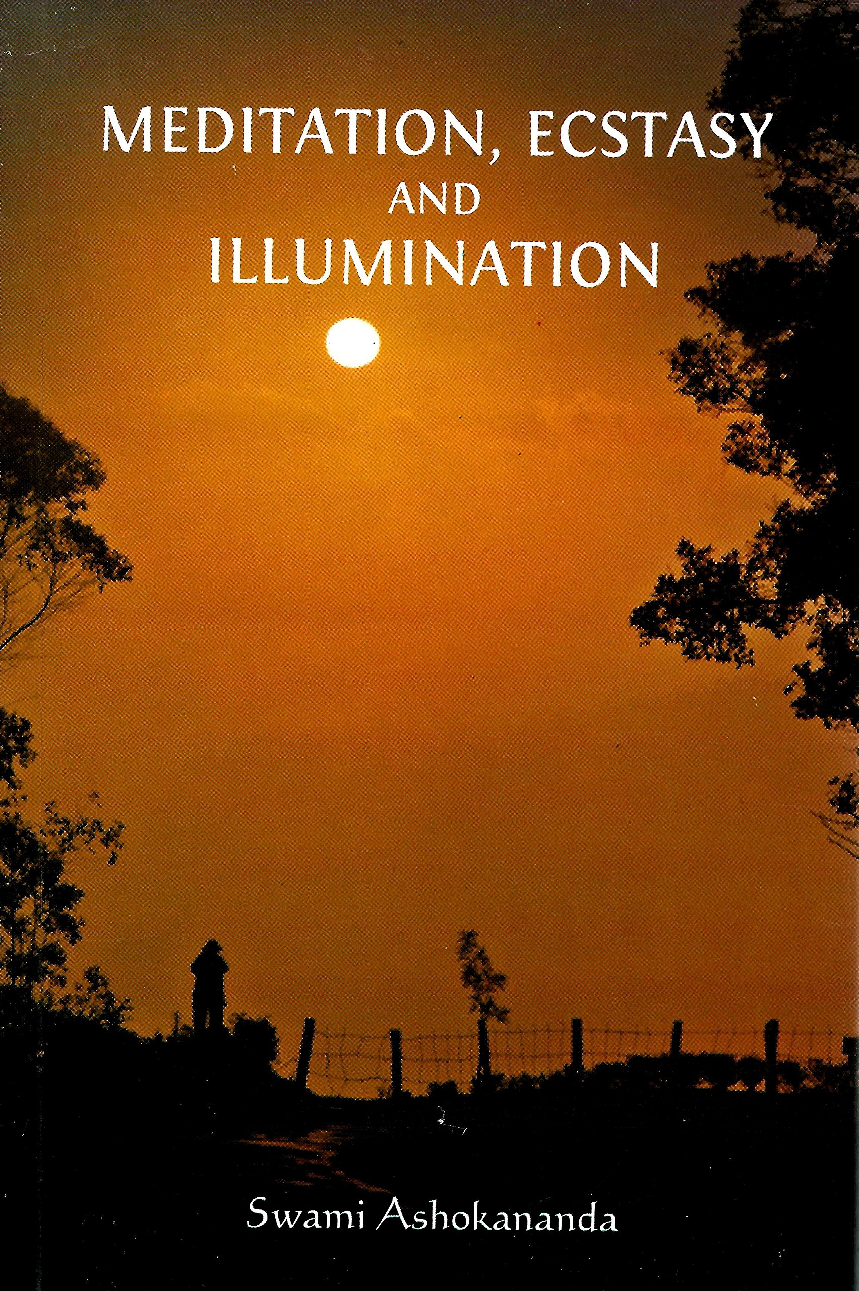 Meditation, Ecstasy and Illumination: An Overview of Vedanta: Swami ...