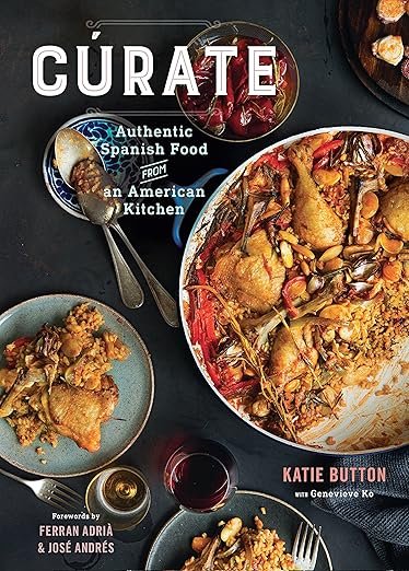 Cúrate: Authentic Spanish Food from an American Kitchen: Button, Katie ...