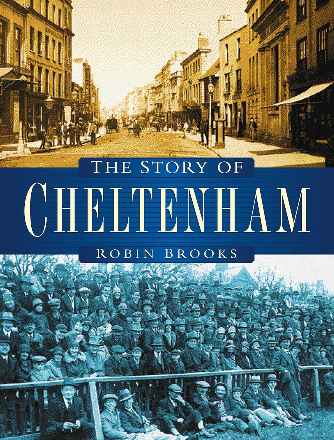The Story of Cheltenham: Robin Brooks: 9780750932134: Amazon.com: Books
