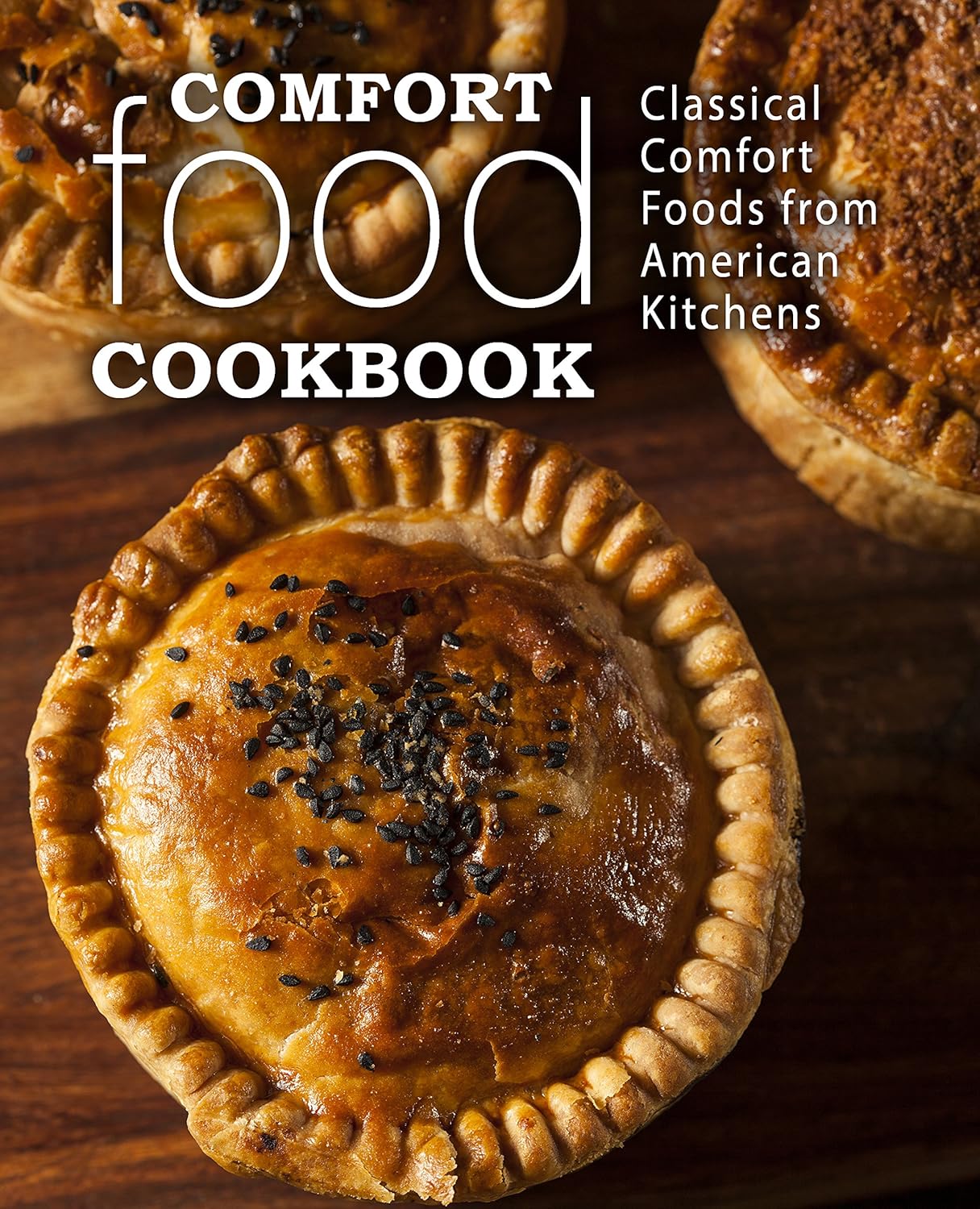 Comfort Food Cookbook: Classical Comfort Foods from American Kitchens ...