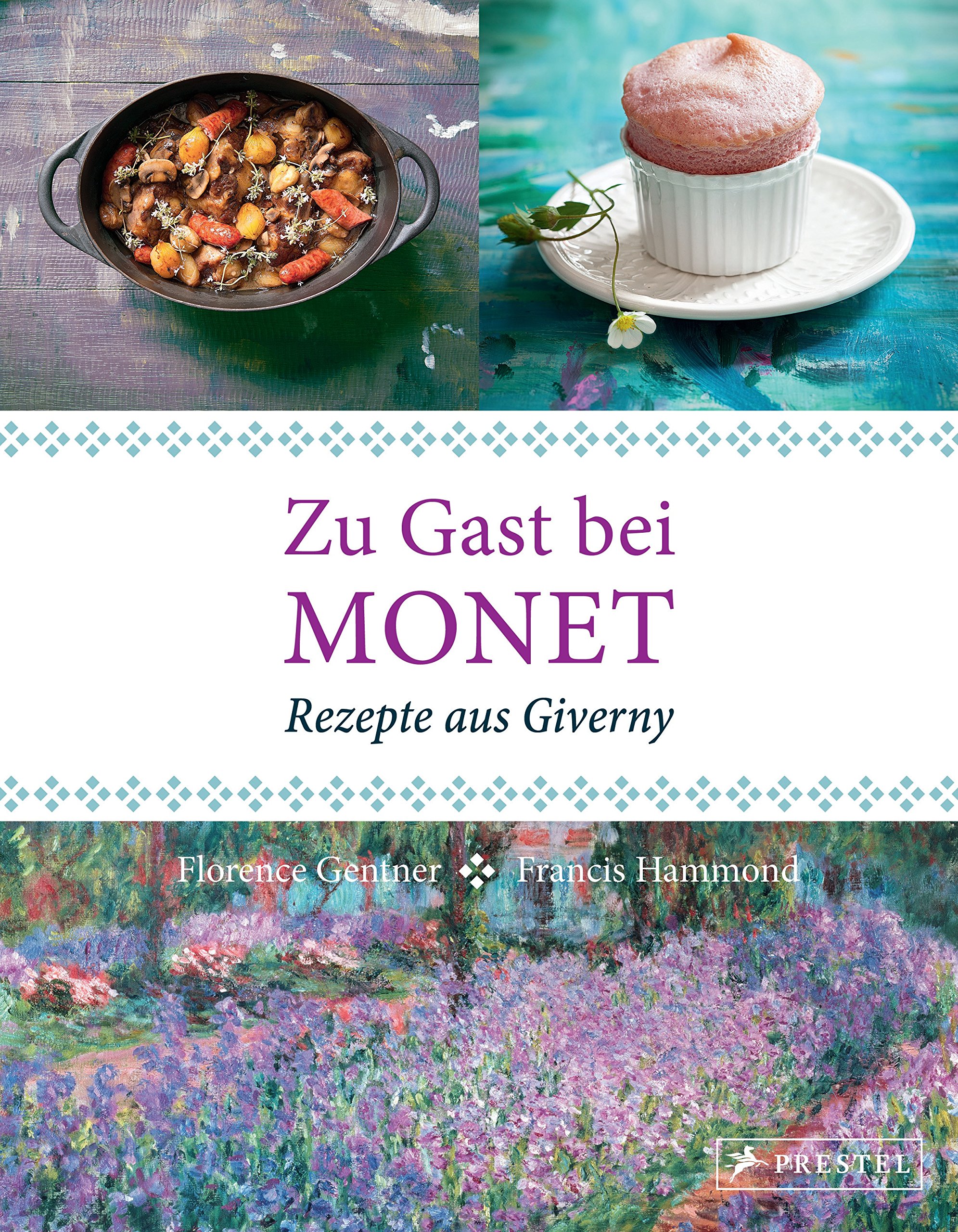 Zu Gast bei Monet: Rezepte aus Giverny : Gentner, Florence, Hammond ...