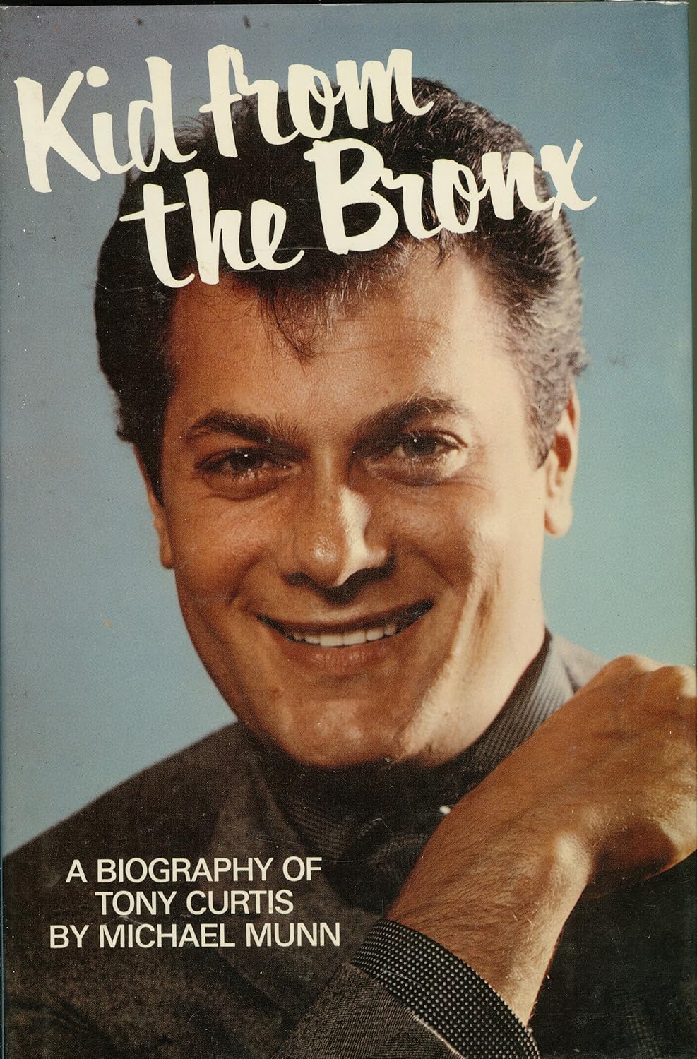 Kid from the Bronx: Life of Tony Curtis: Michael Munn: 9780491034135 ...