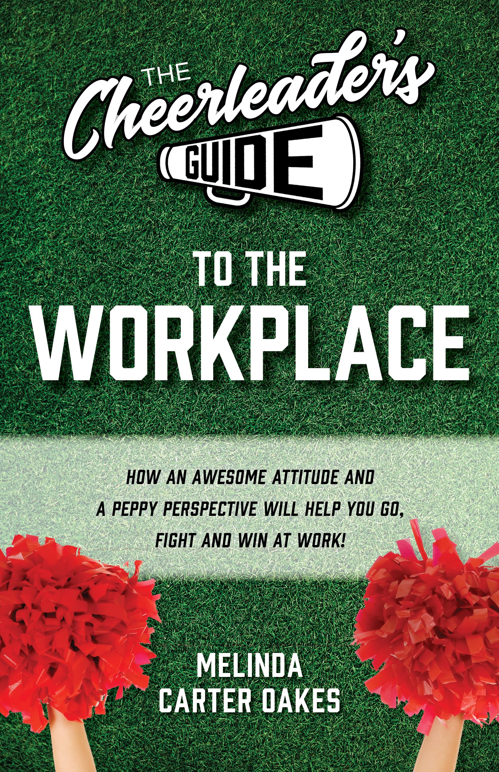 The Cheerleaders Guide To The Workplace How An Awesome Attitude ...