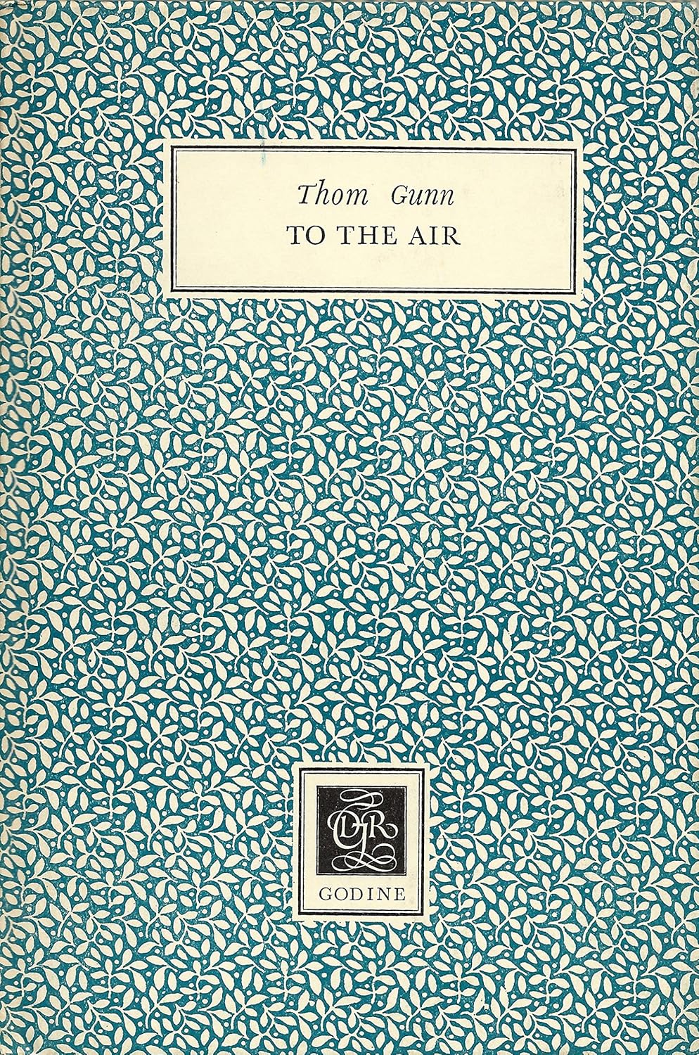 To the Air (First Godine Poetry Chapbook Series): Thom Gunn, Jan ...