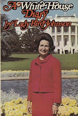 Lady Bird Johnson: A White House Diary: Lady Bird Johnson ...