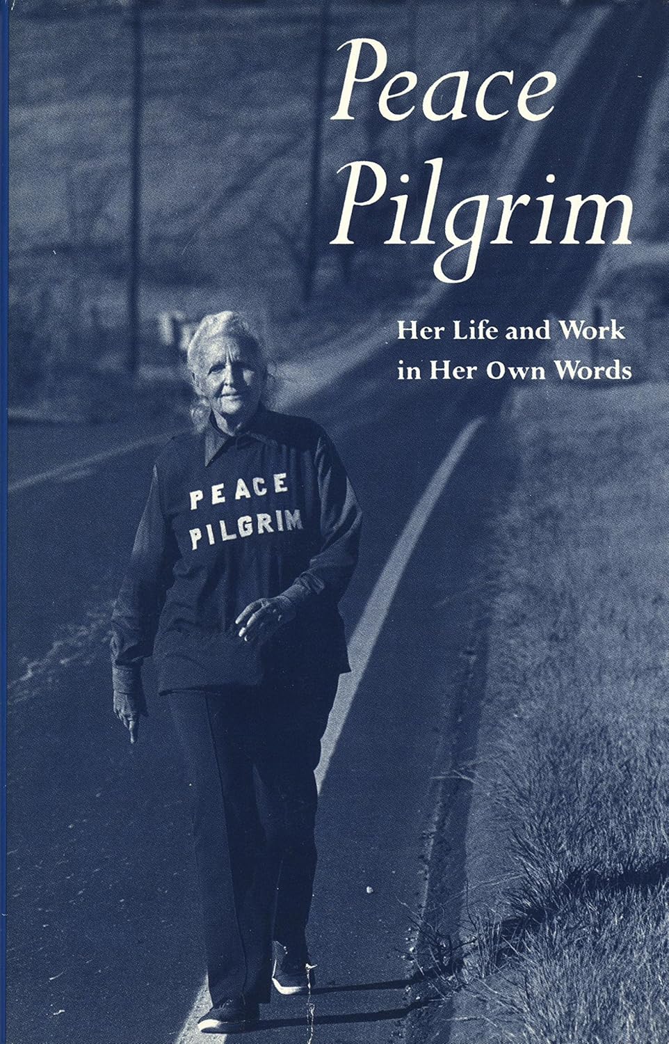Peace Pilgrim: Her Life and Work in Her Own Words: Peace Pilgrim ...