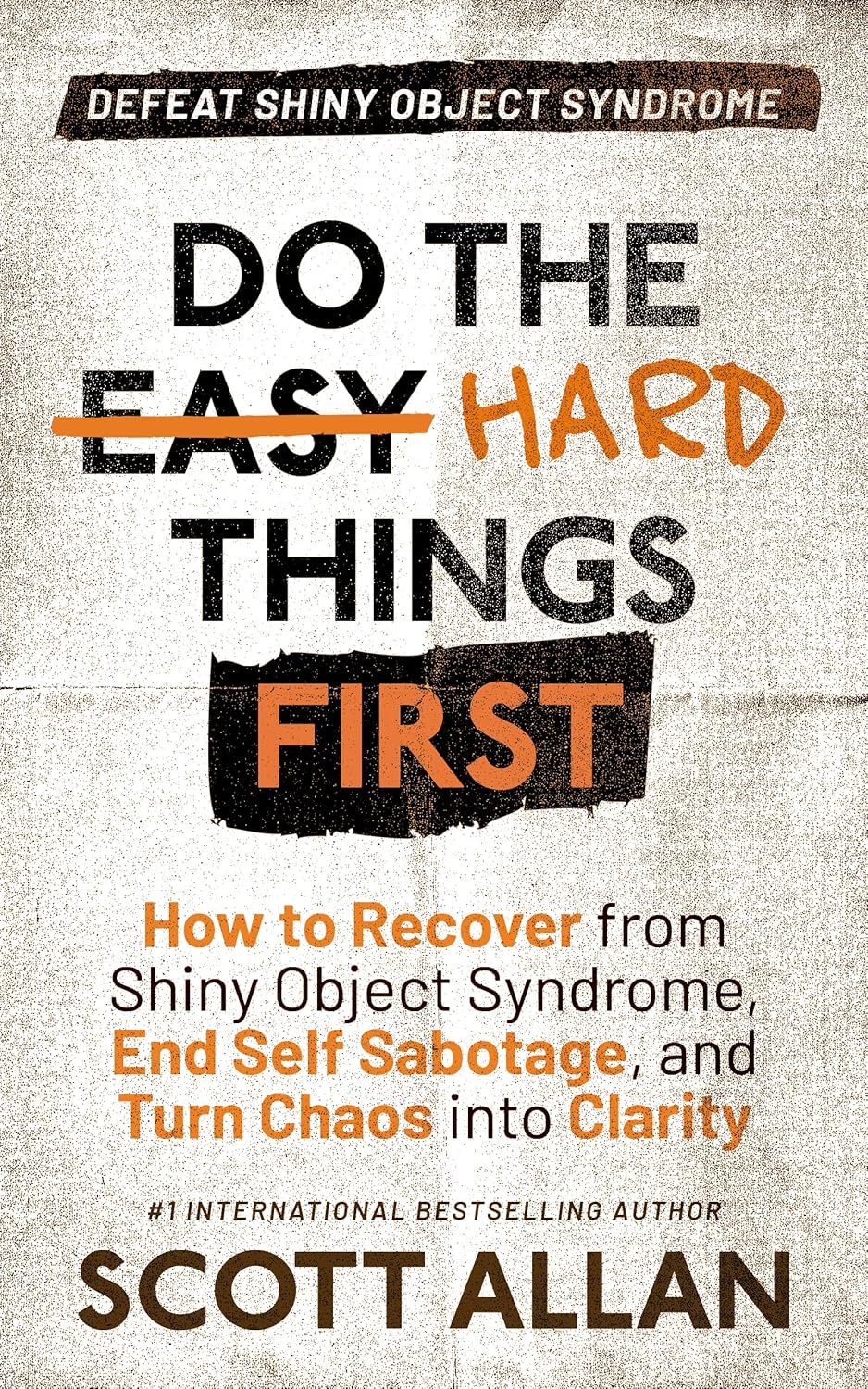 Amazon.com: Do the Hard Things First: Defeat Shiny Object Syndrome: How ...