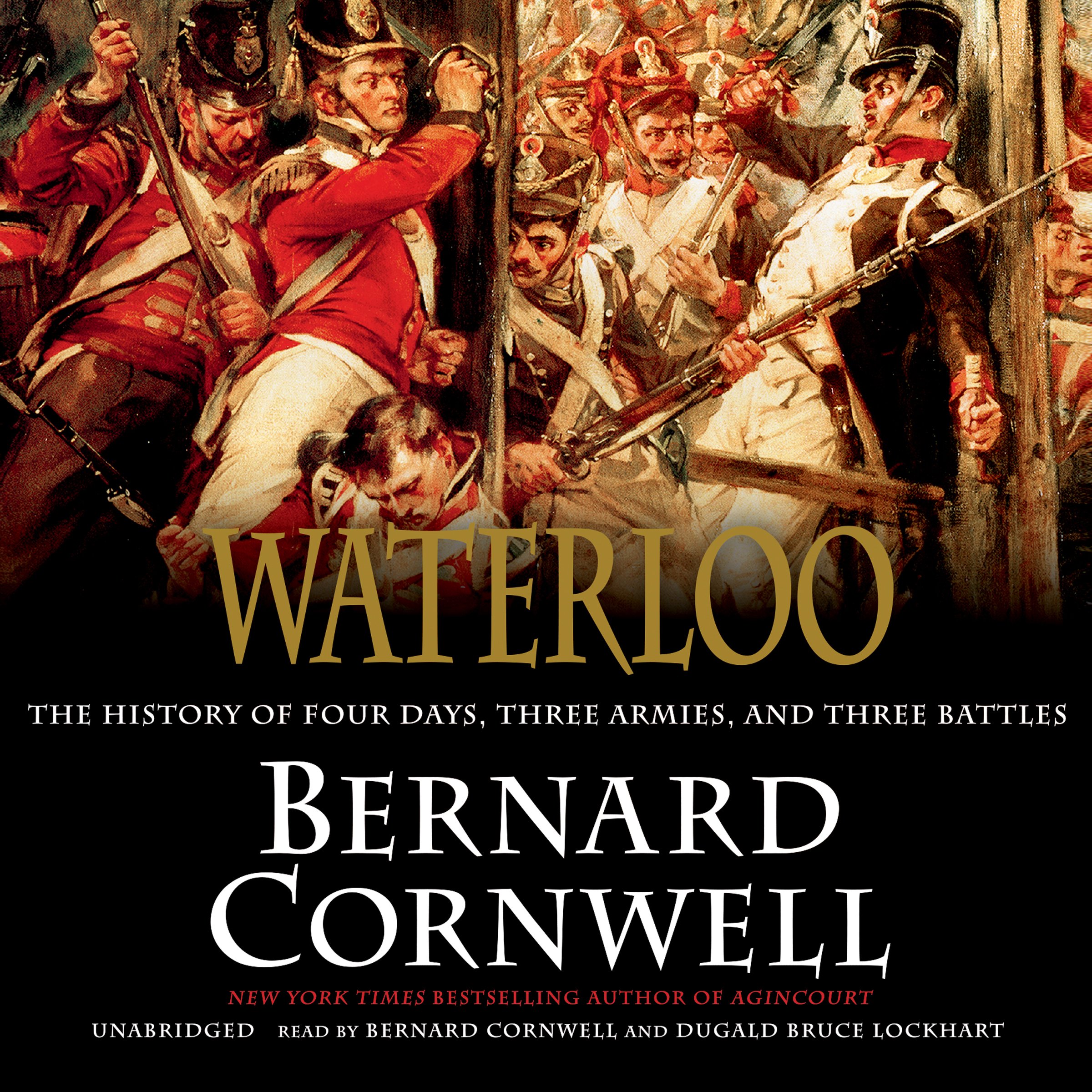 Waterloo: The History of Four Days, Three Armies, and Three Battles ...