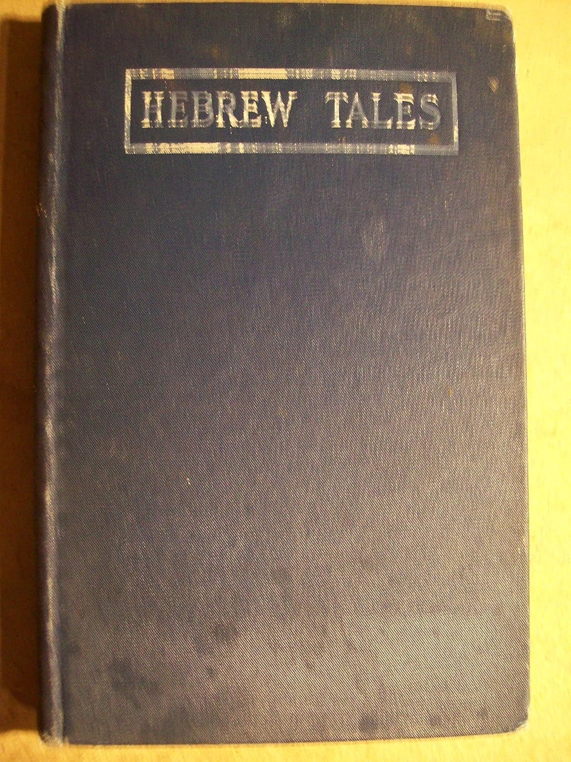 Hebrew Tales: Selected and Translated from the Writings of the Ancient ...