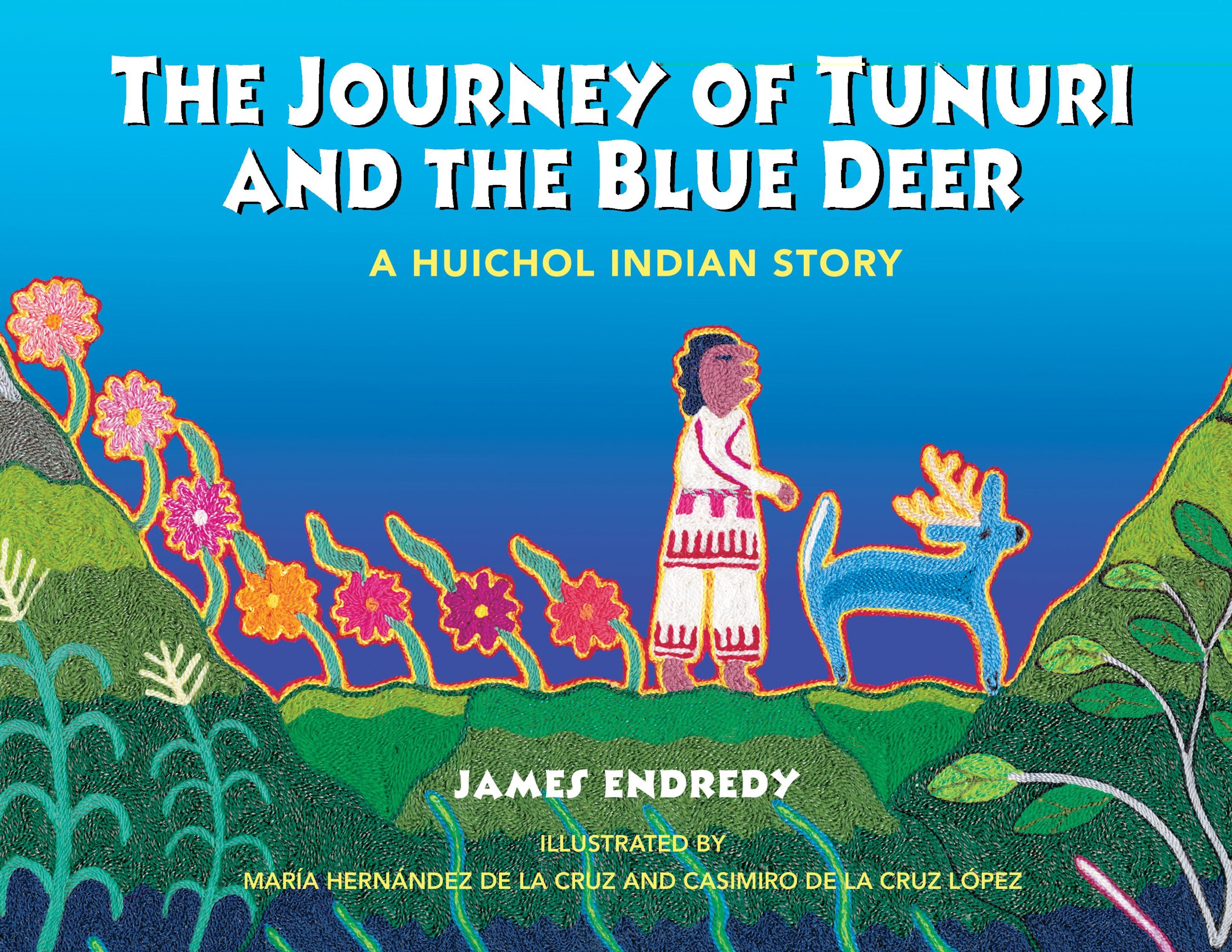 The Journey of Tunuri and the Blue Deer: A Huichol Indian Story ...