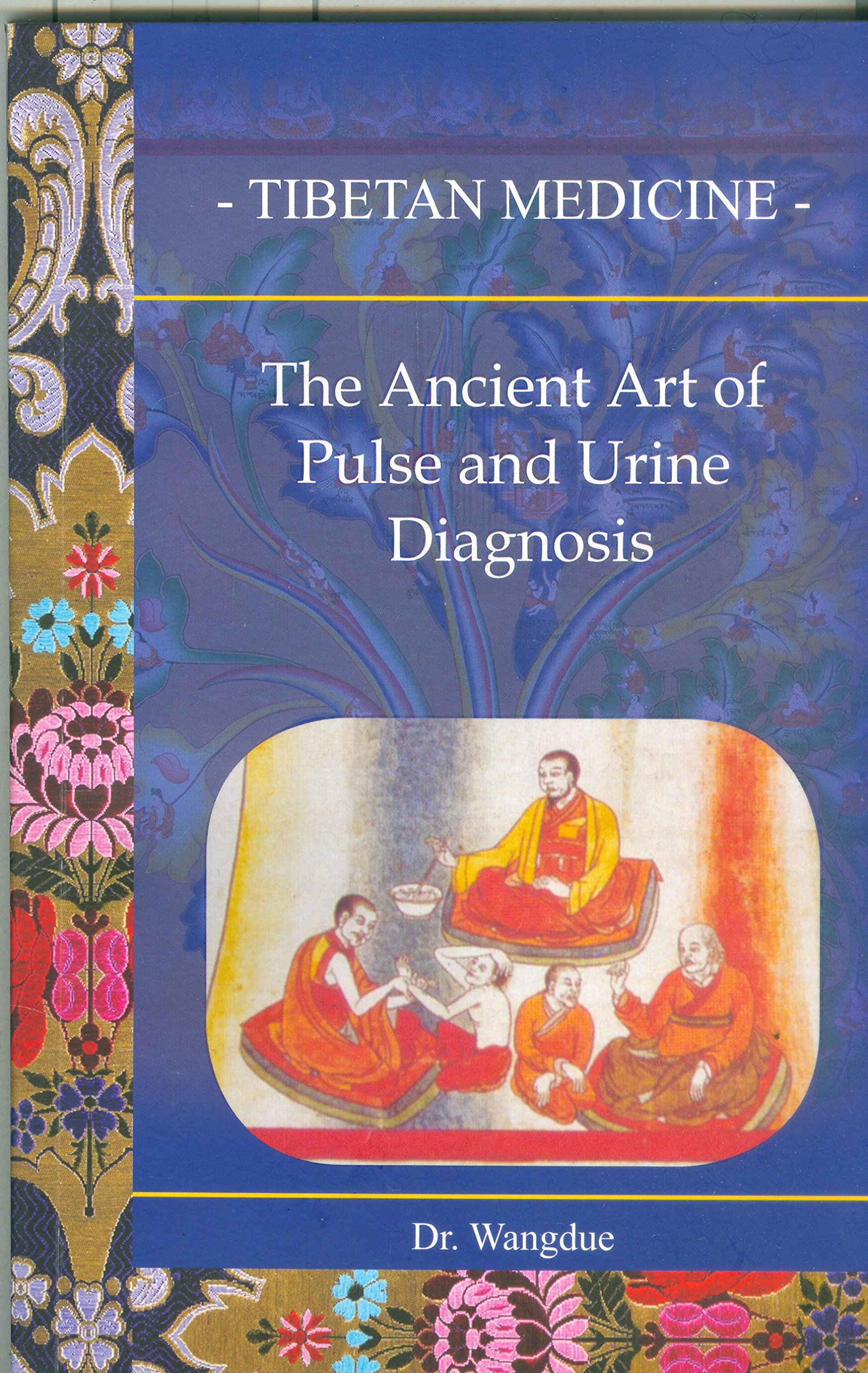 TIBETAN MEDICINE: THE ANCIENT ART OF PULSE AND URINE DIAGNOSIS : Dr ...