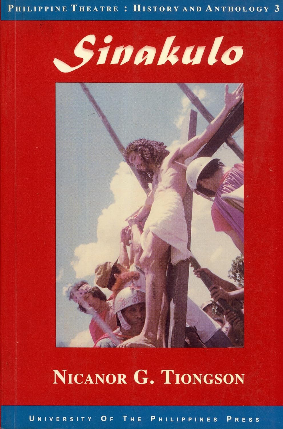 Sinakulo (Philippine Theatre: History and Anthology, 3): Nicanor G. Tiongson: 9789715421652 ...