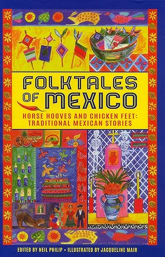 Folktales of Mexico: Horse Hooves And Chicken Feet: Traditional Mexican ...