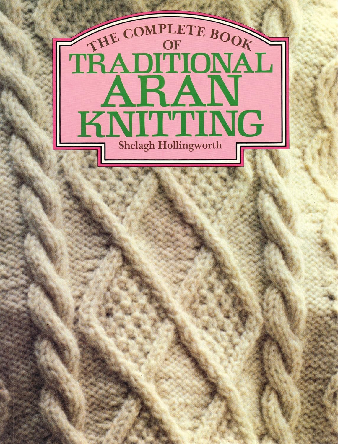 The Complete Book of Traditional Aran Knitting: Hollingworth, Shelagh: 9780312156350: Amazon.com ...