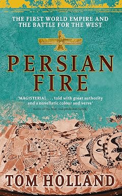 Persian Fire: The First World Empire, Battle for the West: Tom Holland ...