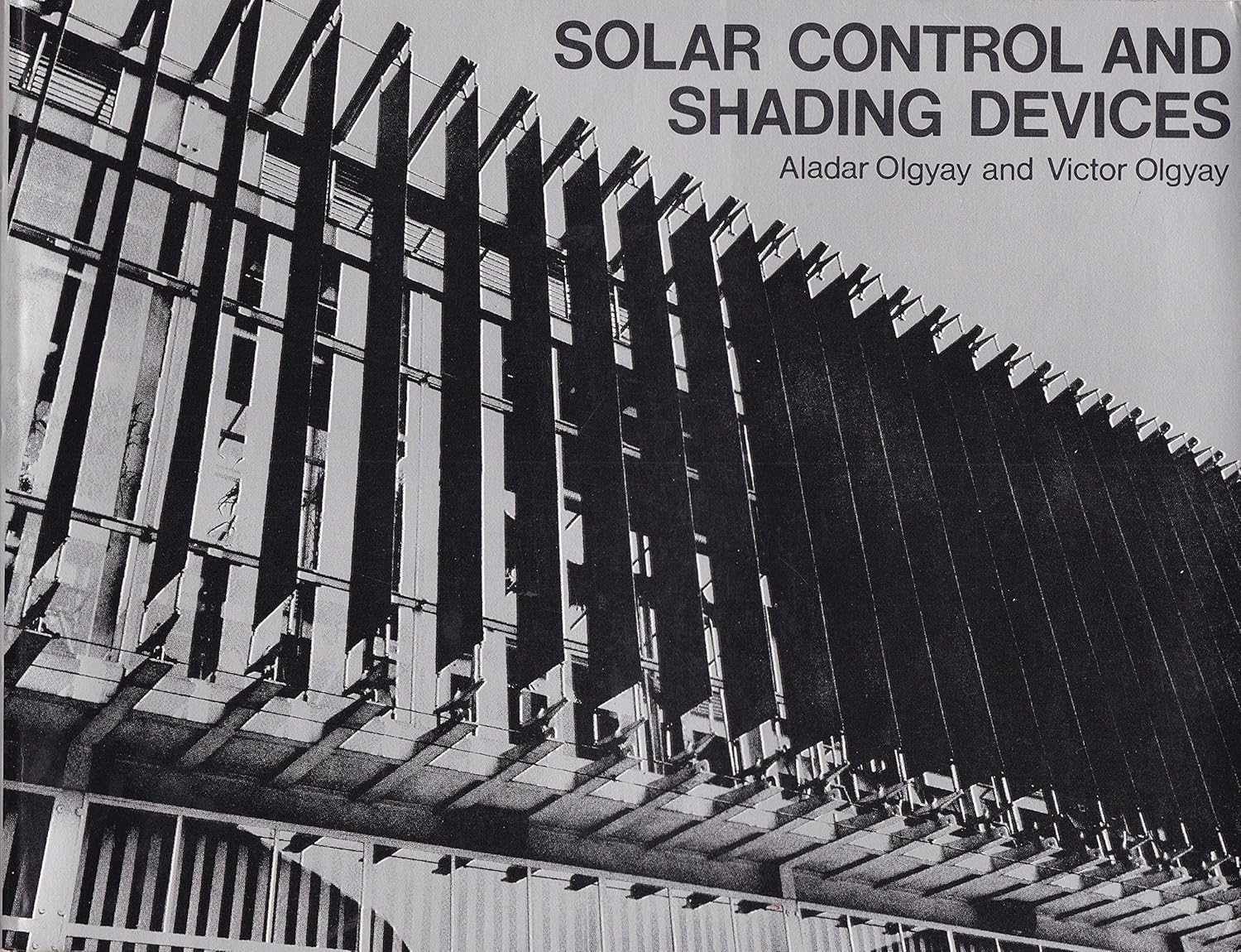 Solar Control and Shading Devices: Aladar Olgyay, Victor Olgyay ...